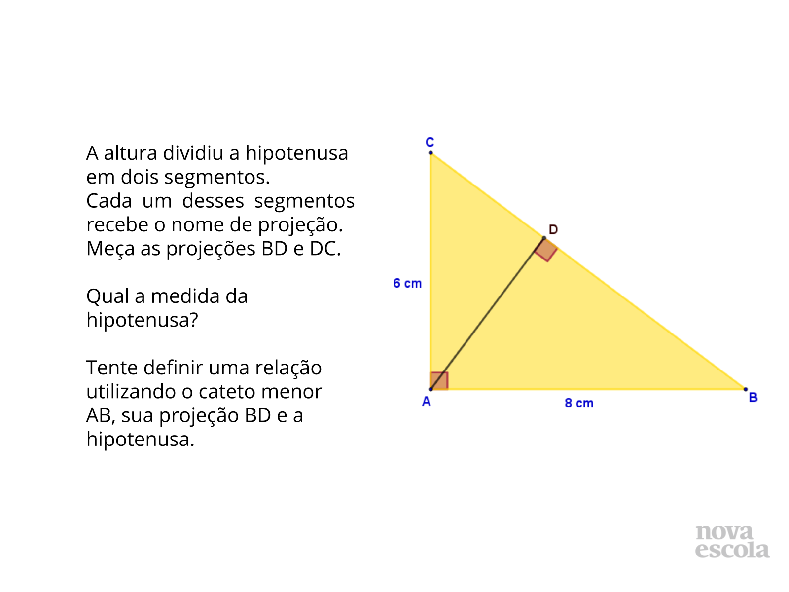 Descobrindo a relação entre a hipotenusa, um cateto e sua projeção num ...